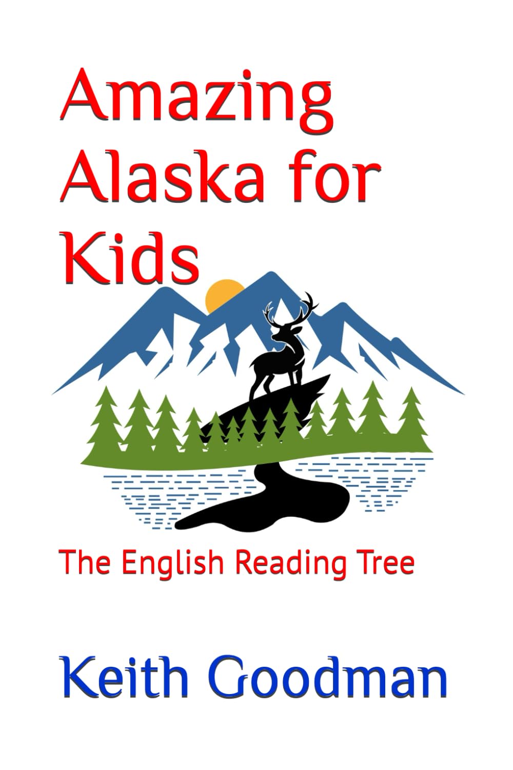 Amazing Alaska for Kids: The English Reading Tree: Goodman, Keith ...