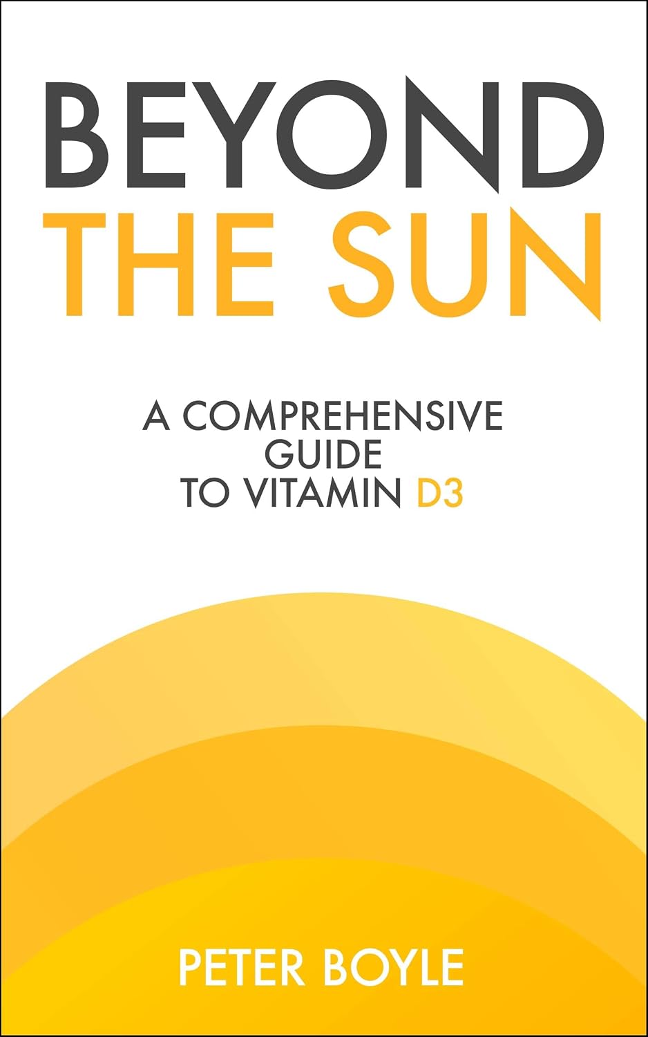 Beyond the Sun: A Comprehensive Guide to Vitamin D3 eBook : Boyle ...