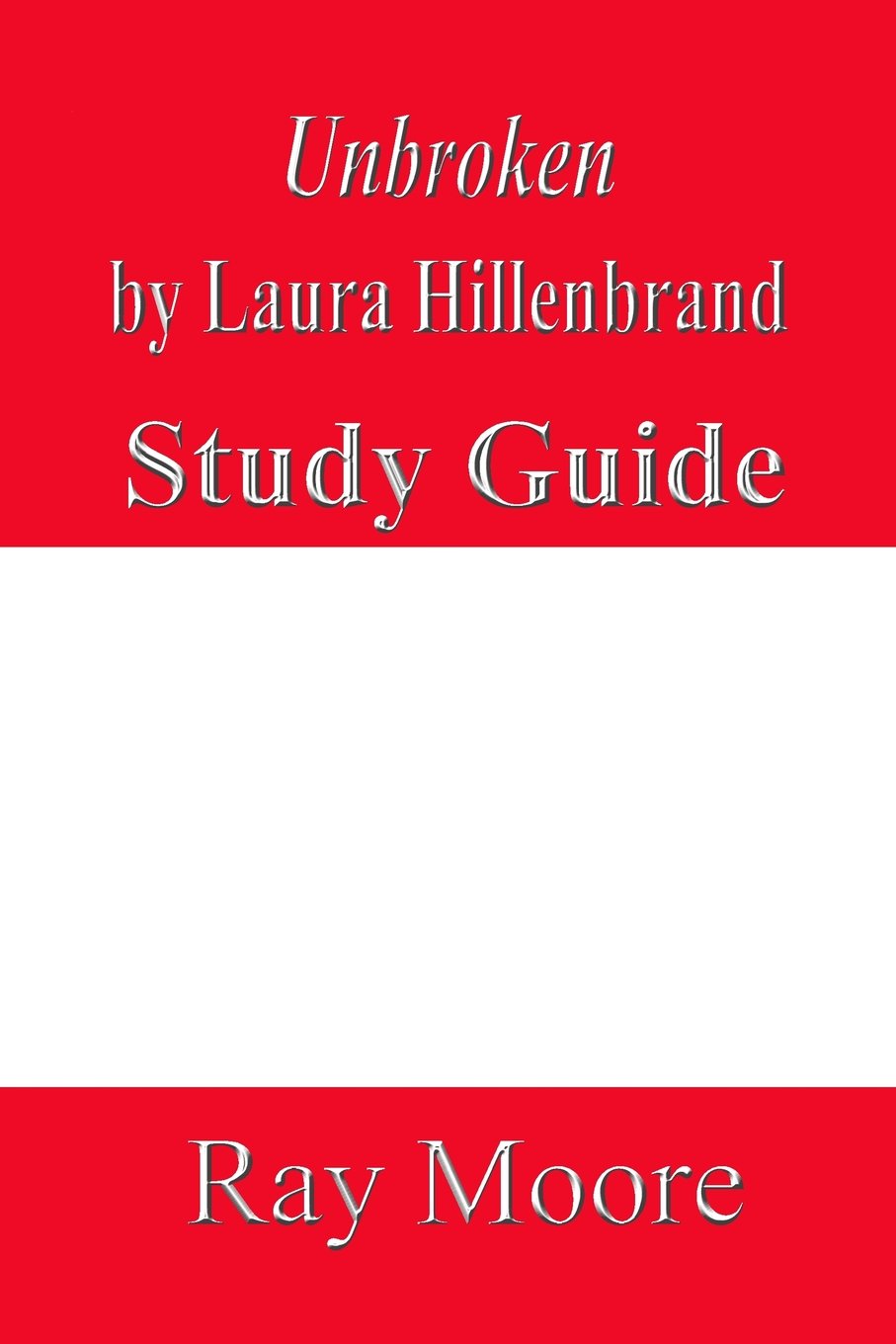Unbroken by Laura Hillenbrand: A Study Guide: Moore M.A., Ray ...