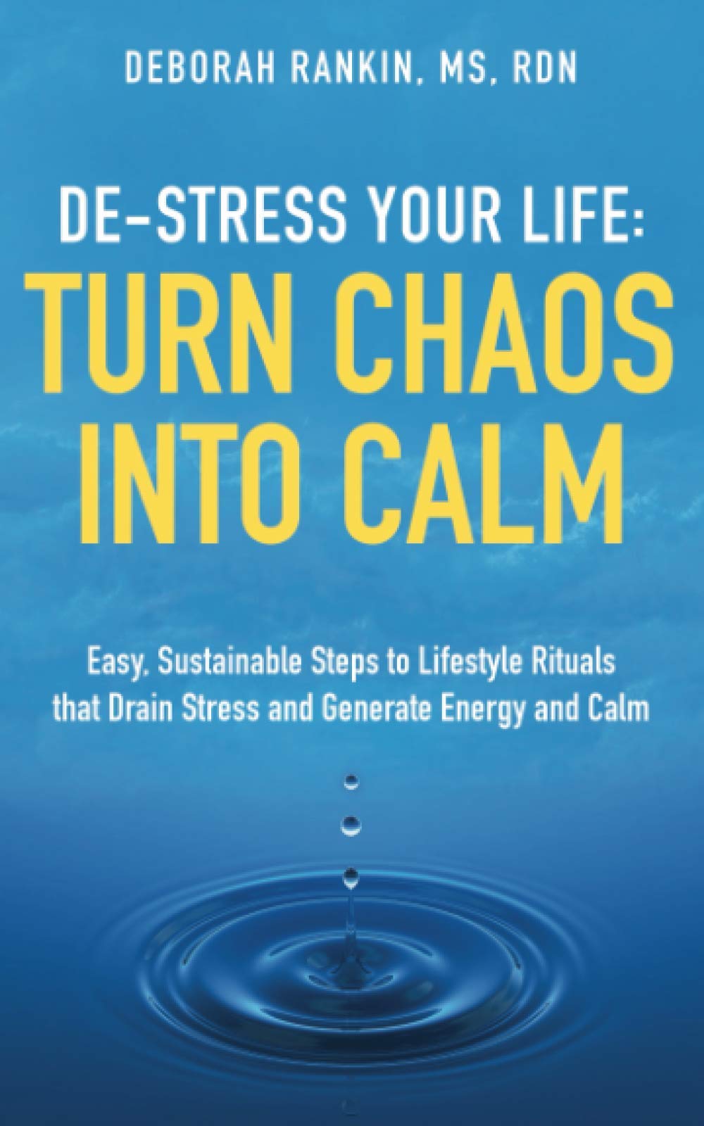 De-Stress Your Life: Turn Chaos Into Calm: Easy, Sustainable Steps to ...