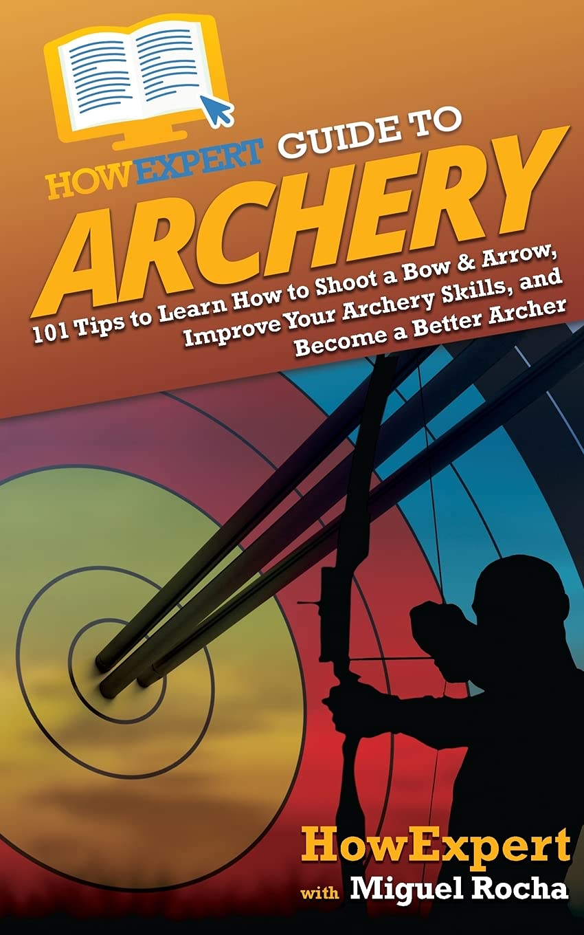 HowExpert Guide to Archery: 101 Tips to Learn How to Shoot a Bow ...