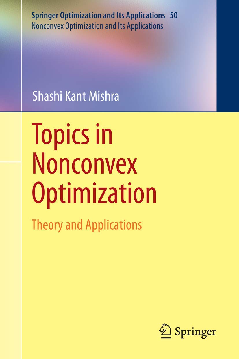 Topics in Nonconvex Optimization: Theory and Applications (Nonconvex Optimization and Its ...
