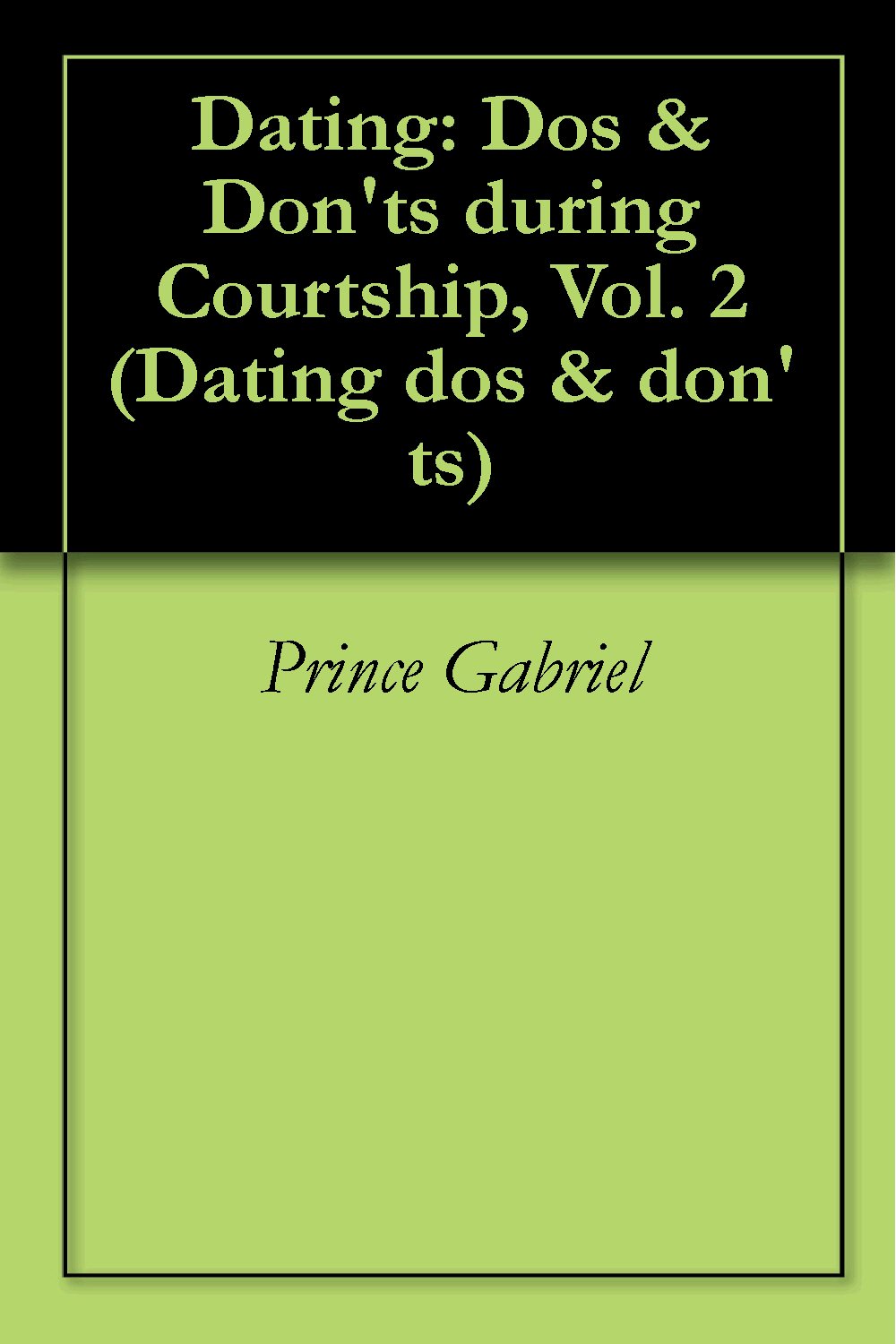 Dating: Dos & Don'ts during Courtship, Vol. 2 (Dating dos & don'ts ...