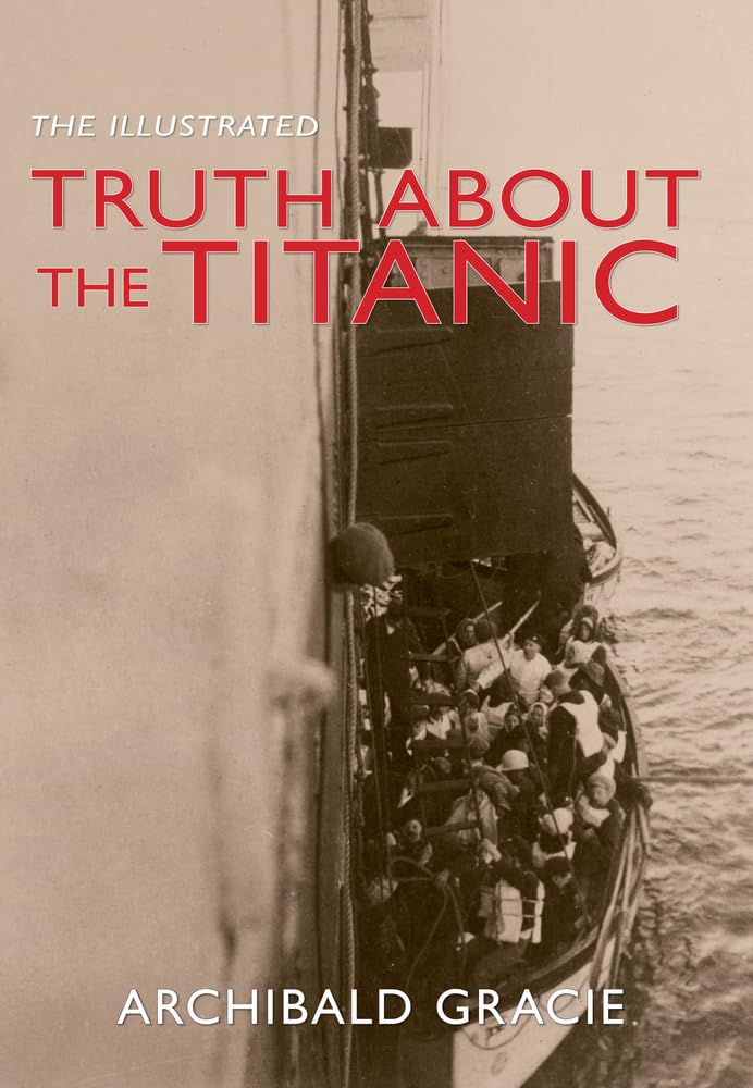 THE ILLUSTRATED TRUTH ABOUT THE TITANIC: Gracie, Archibald ...