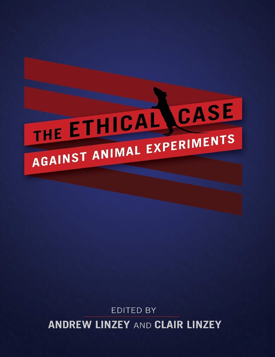 The Ethical Case against Animal Experiments: Linzey, Andrew, Linzey ...