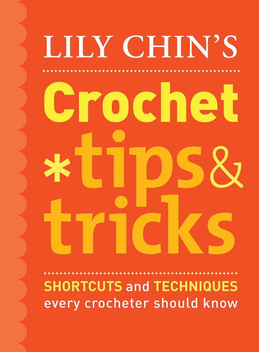 Lily Chin's Crochet Tips & Tricks: Shortcuts and Techniques Every ...