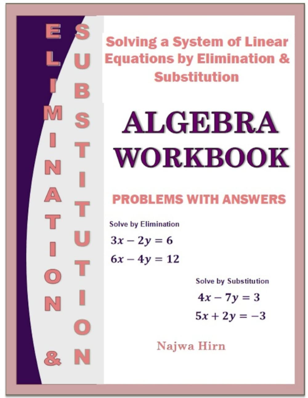 Algebra Workbook Solving A System Of Linear Equations by Elimination and Substitution: Hirn ...