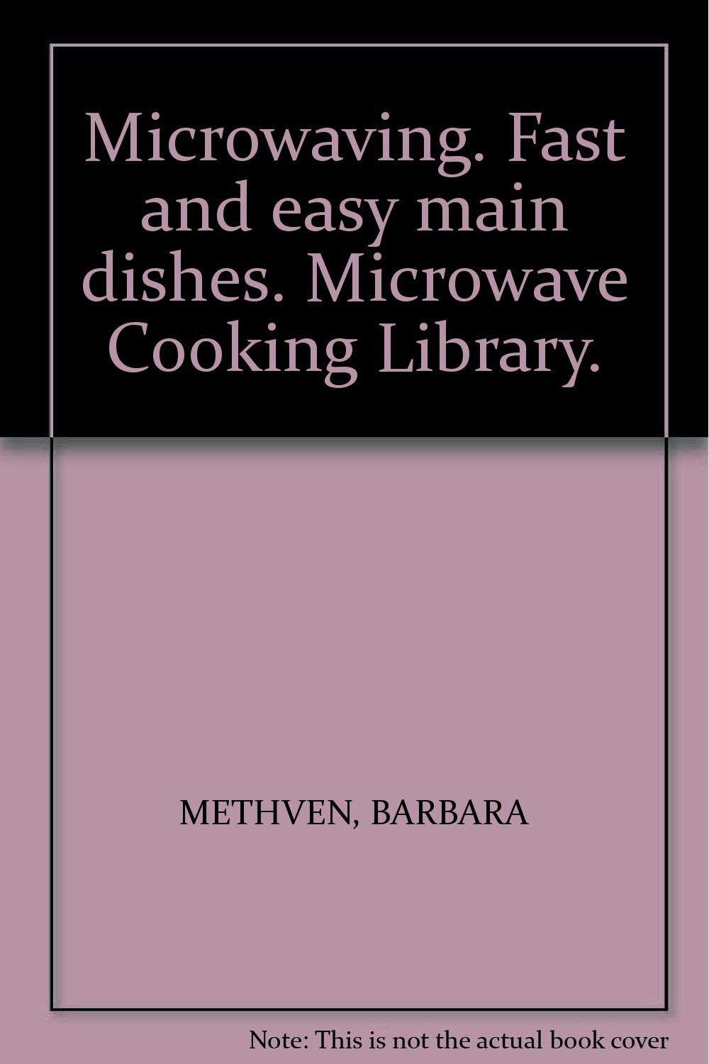 Microwaving. Fast and easy main dishes. Microwave Cooking Library ...