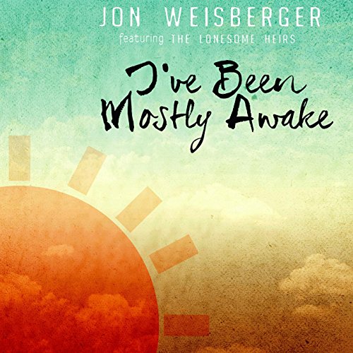 Play I've Been Mostly Awake (feat. the Lonesome Heirs) by Jon Weisberger on Amazon Music Unlimited