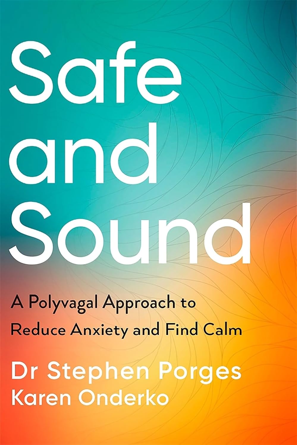 Safe and Sound: A Polyvagal Approach to Reduce Anxiety and Find Calm ...