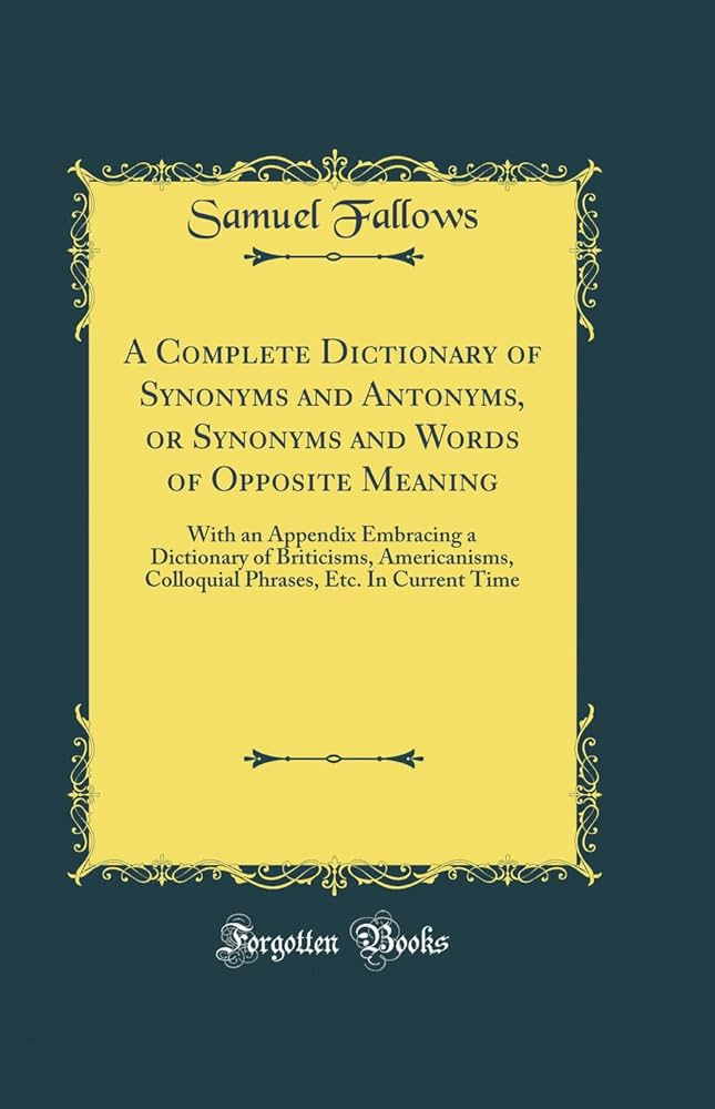 Synonyms And Antonyms An Alphabetical List Of Words In Common Use synonyms-and-antonyms-an-alphabetical-list-of-words-in-common-use