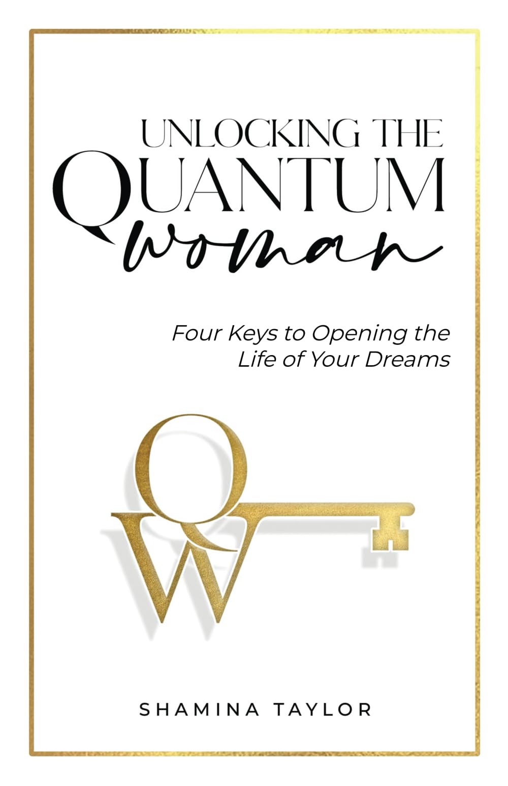 Unlocking The Quantum Woman: Four Keys to Opening the Life of your ...