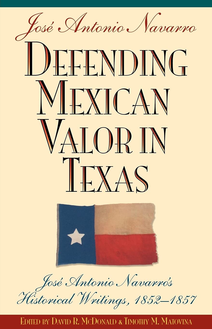 Defending Mexican Valor in Texas: Jose Antonio Navarro's Historical ...