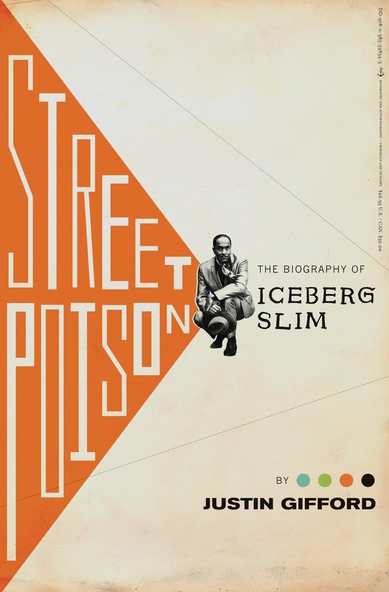 Street Poison: The Biography of Iceberg Slim: Gifford, Justin ...
