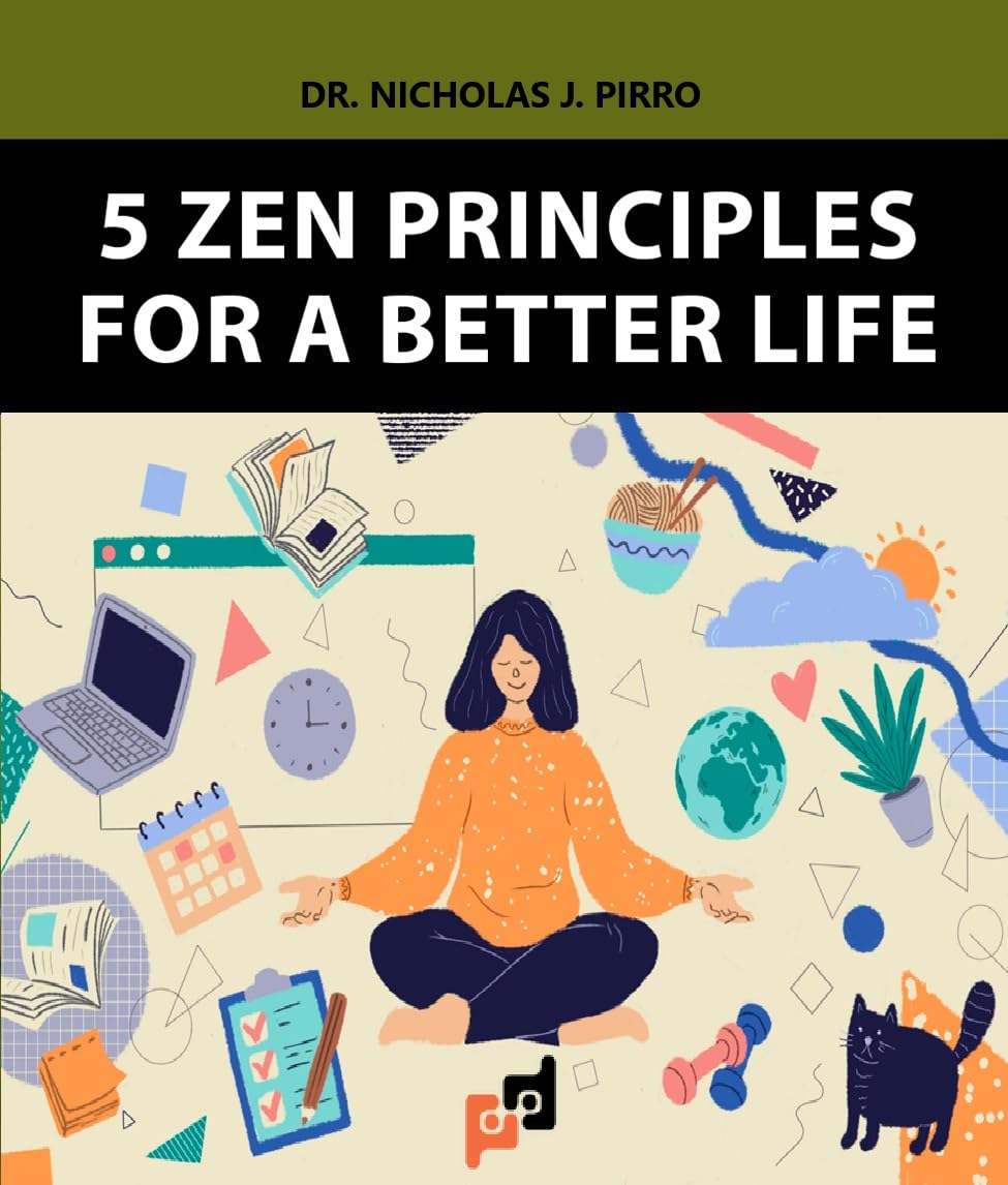 Five Zen Principles for a Better Life - Kindle edition by Pirro, Nicholas. Self-Help Kindle ...