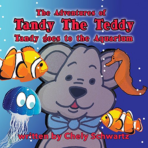 Tandy Goes to the Aquarium: The Adventures of Tandy the Teddy, Volume 6 ...