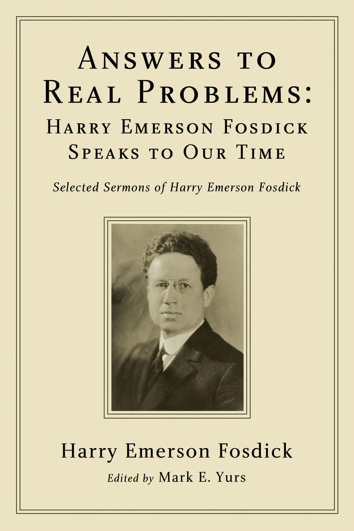 Answers to Real Problems: Harry Emerson Fosdick Speaks to Our Time ...