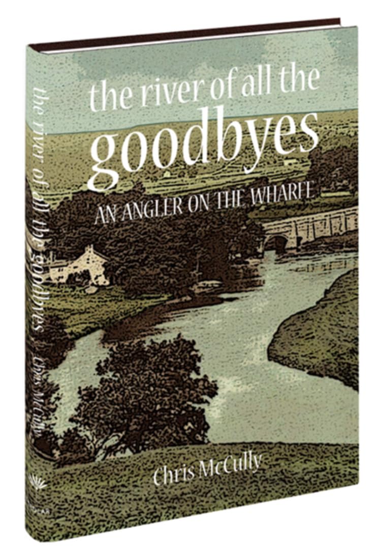 The River of all the Goodbyes - An Angler on the Wharfe: Amazon.co.uk ...