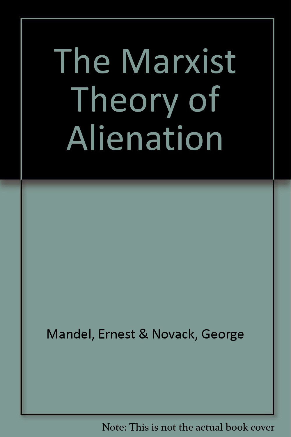 The Marxist Theory of Alienation.: Mandel, Ernest & Novack, George ...