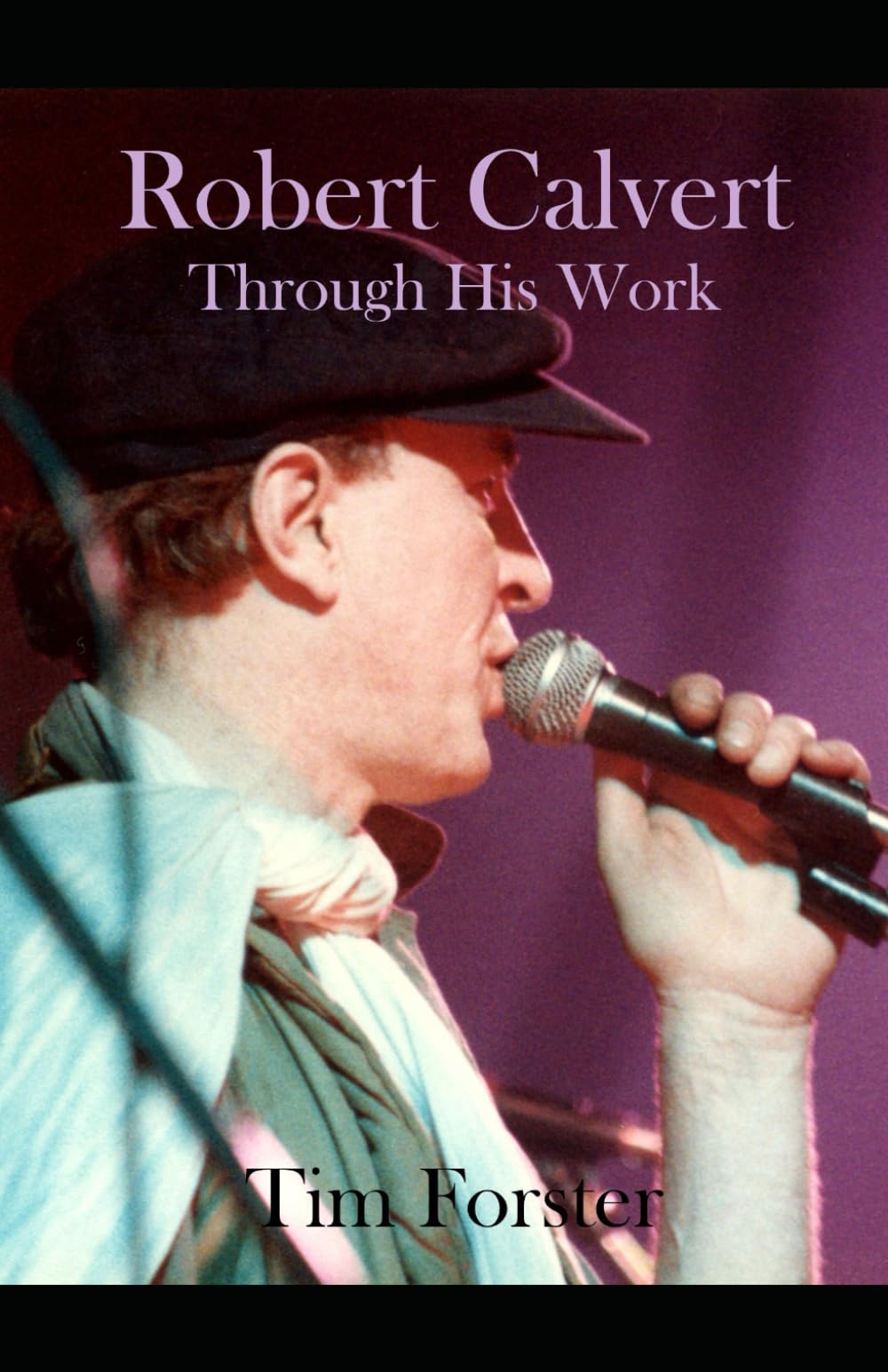 Robert Calvert: Through His Work: Amazon.co.uk: Forster, Tim ...