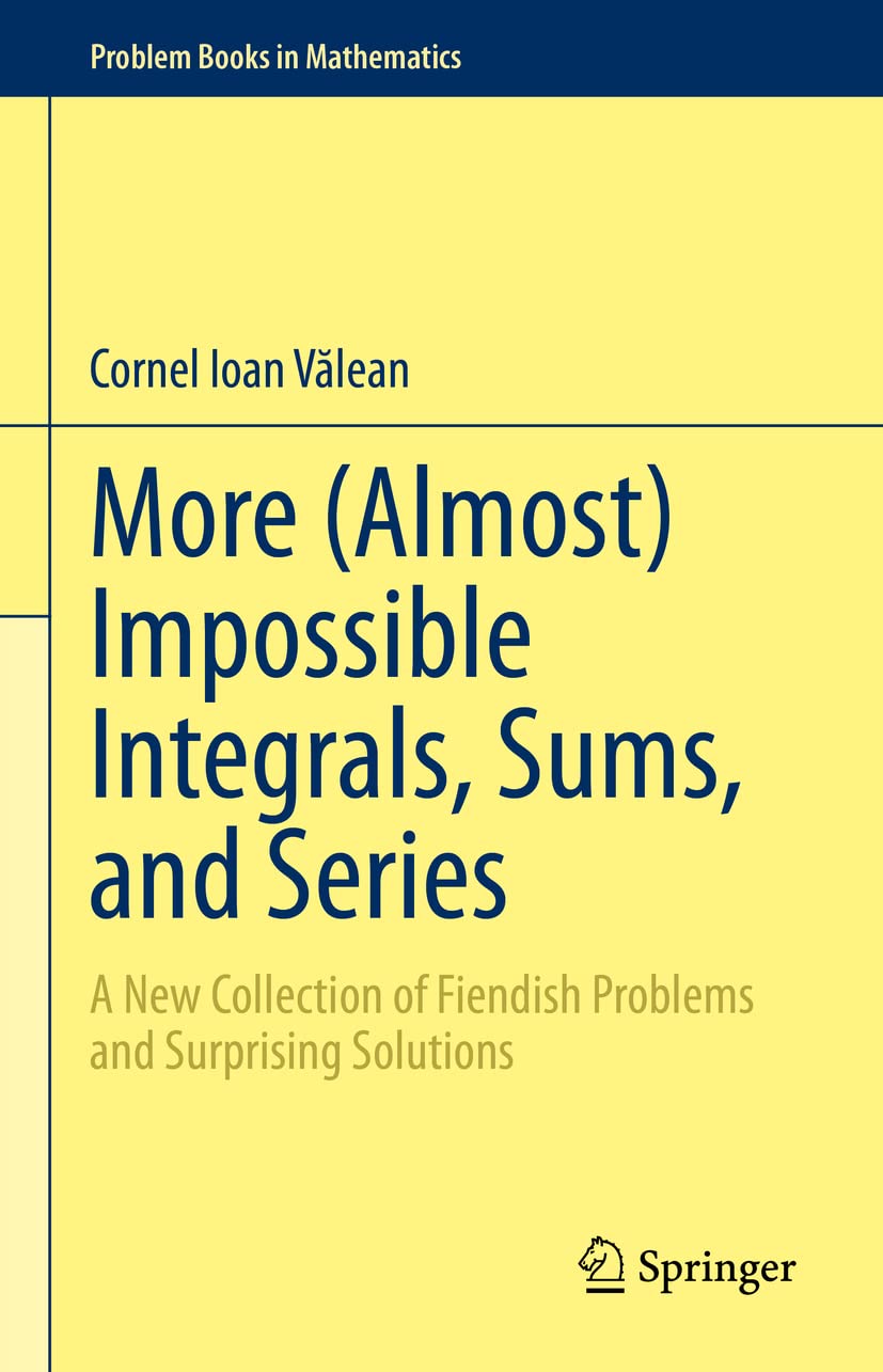 More (Almost) Impossible Integrals, Sums, and Series: A New Collection ...