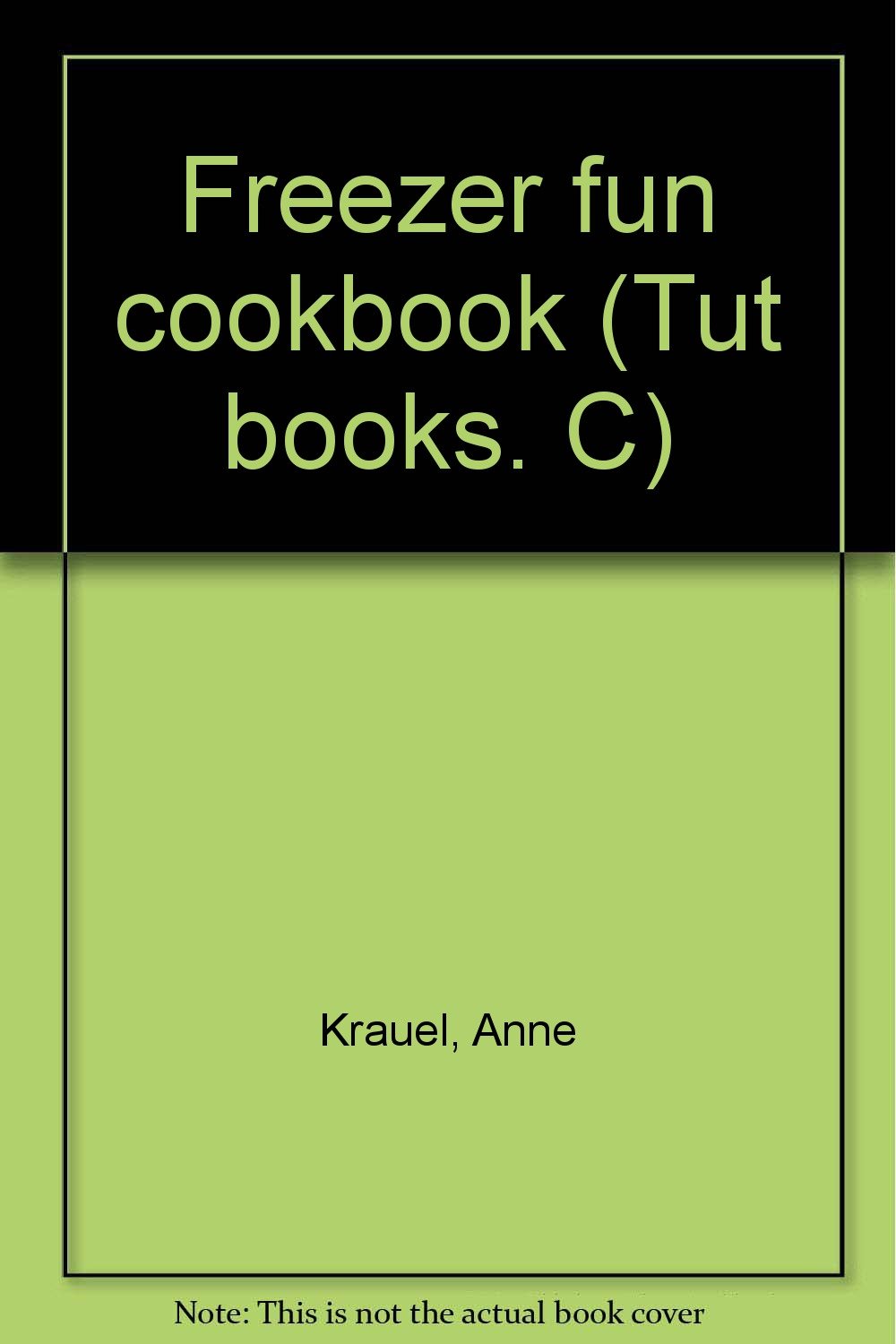 Freezer fun cookbook (Tut books. C): Anne Krauel: 9780804810128: Amazon ...
