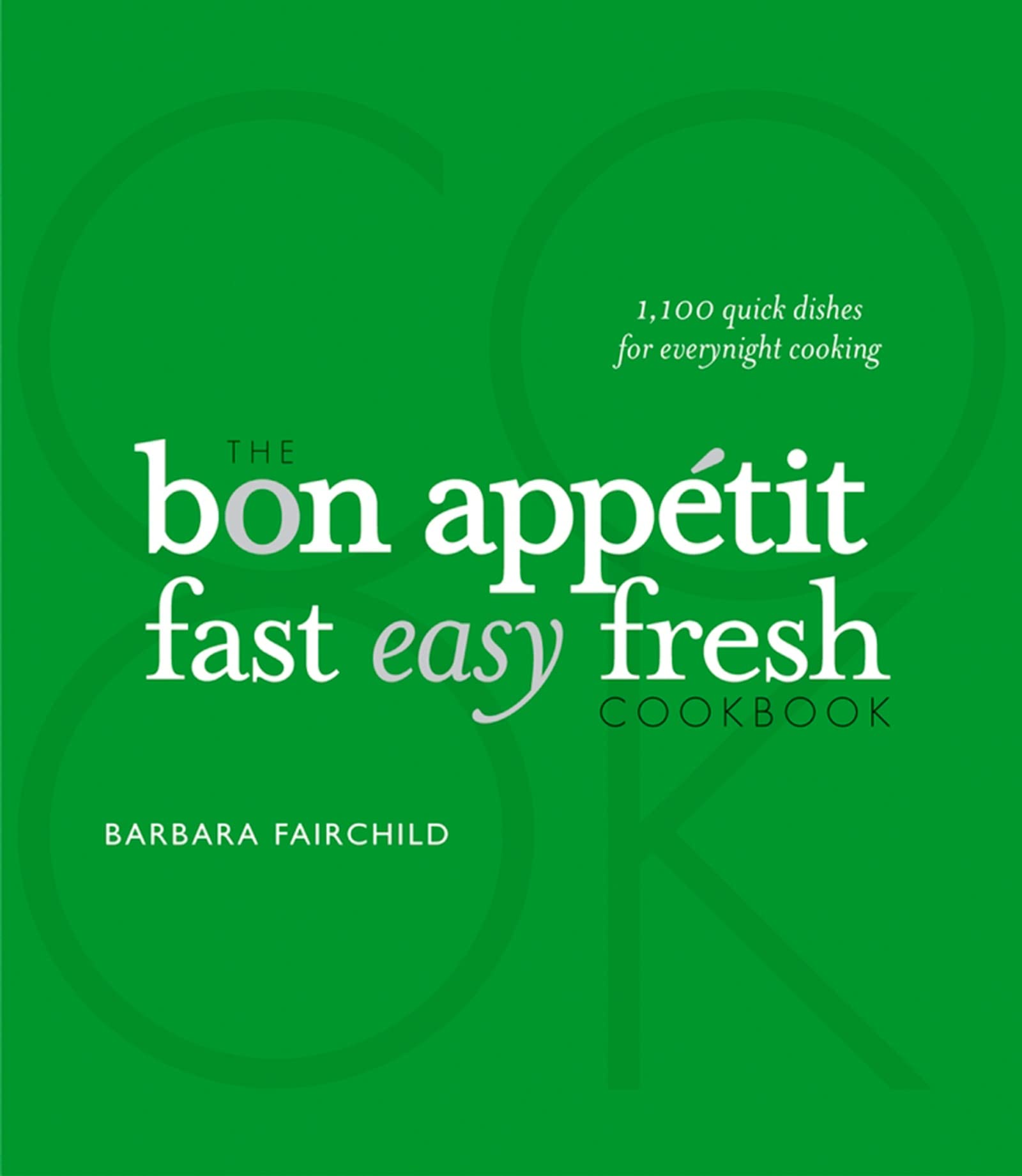 The Bon Appetit Cookbook: Fast Easy Fresh: Bon Appetit Magazine ...
