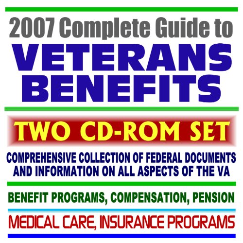 2007 Complete Guide to Veterans Benefits and the VA - Compensation ...