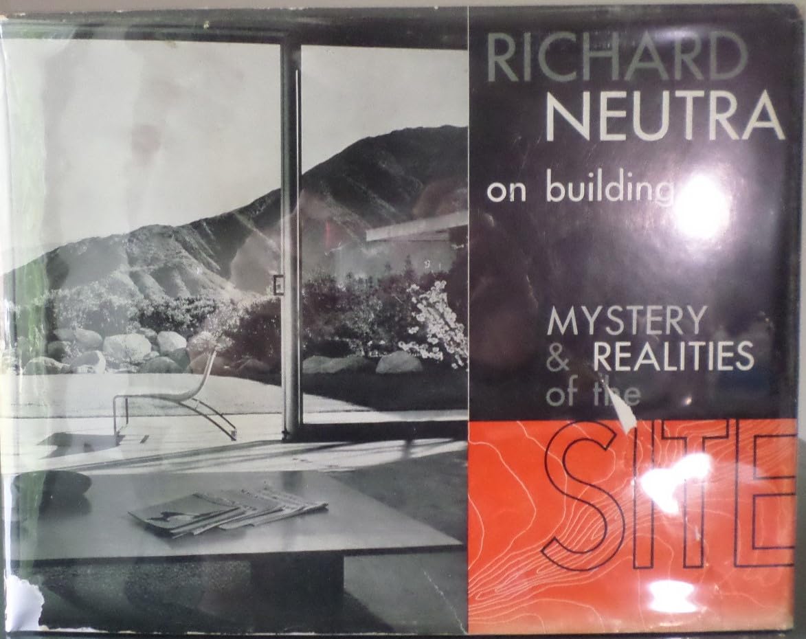 Richard Neutra on Building : Mystery and Realities of the Site: Neutra ...