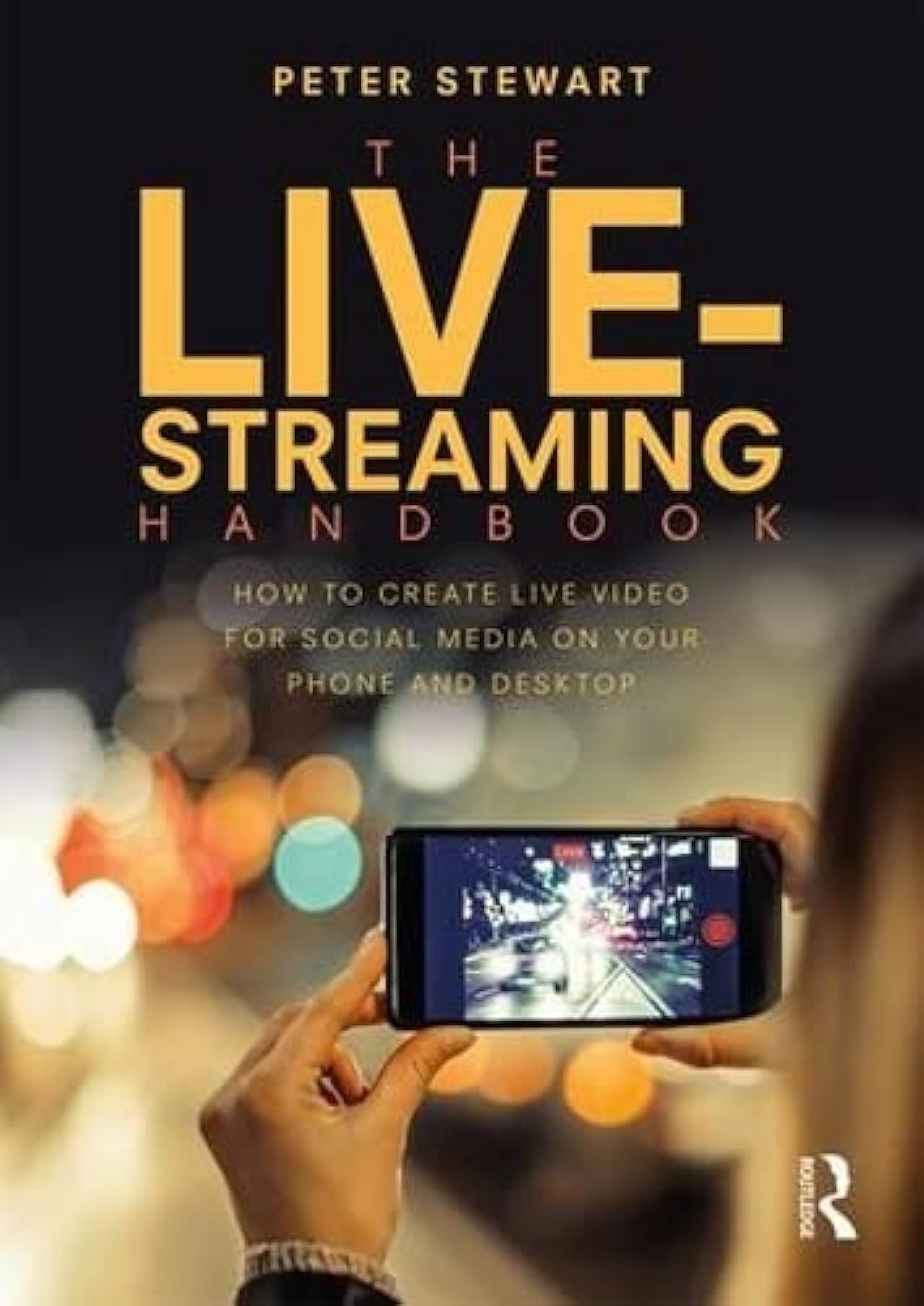 The Live-Streaming Handbook: How to create live video for social media on your phone and desktop ...