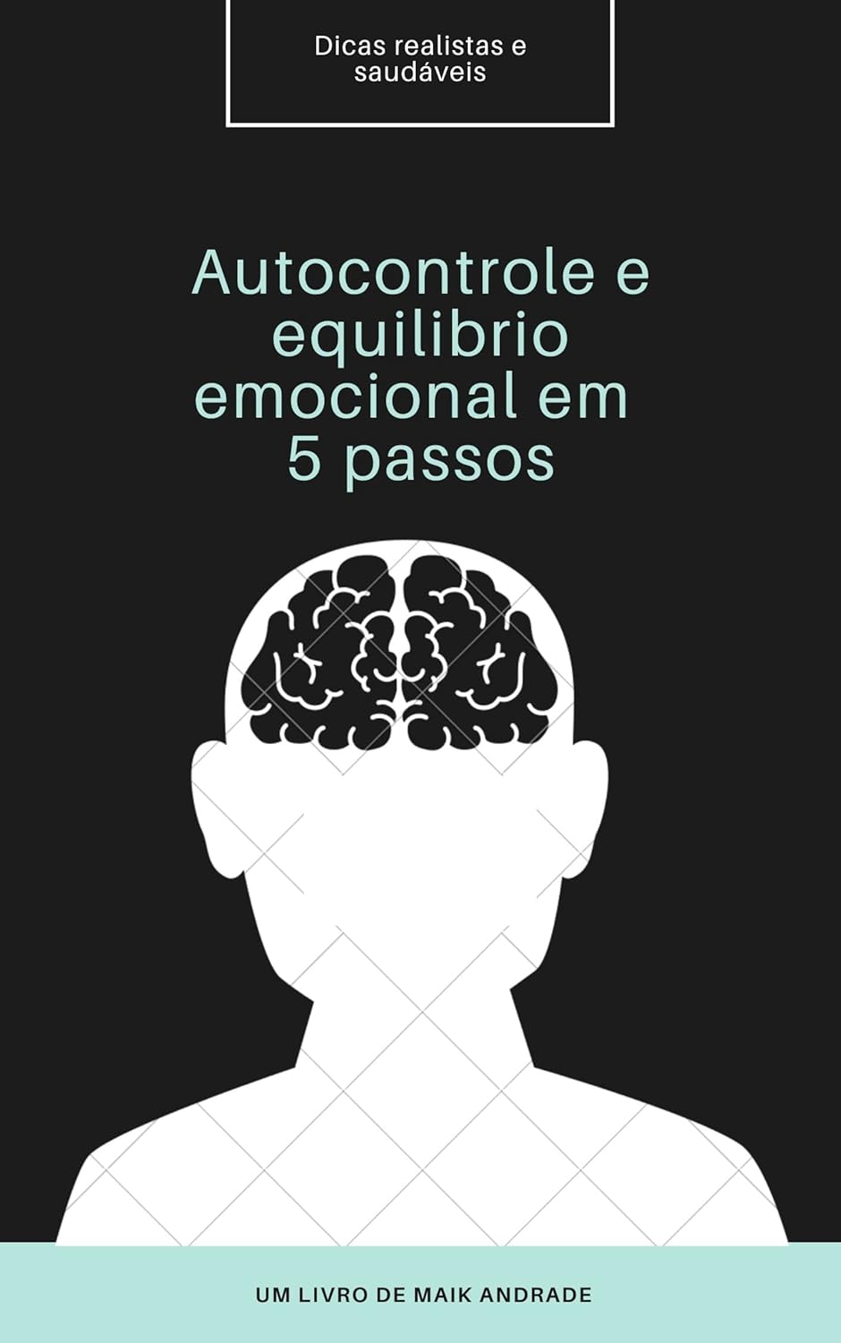 Autocontrole e Equilíbrio Emocional em 5 Passos: Com 5 dicas realistas ...