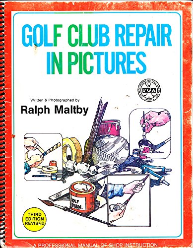 Golf Club Repair in Pictures: Ralph Maltby: 9780960679256: Amazon.com ...
