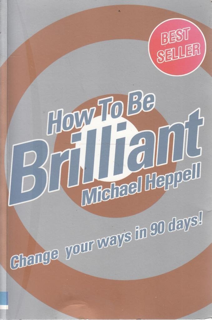 How to Be Brilliant: Amazon.co.uk: Michael Heppell: 9780273675822: Books