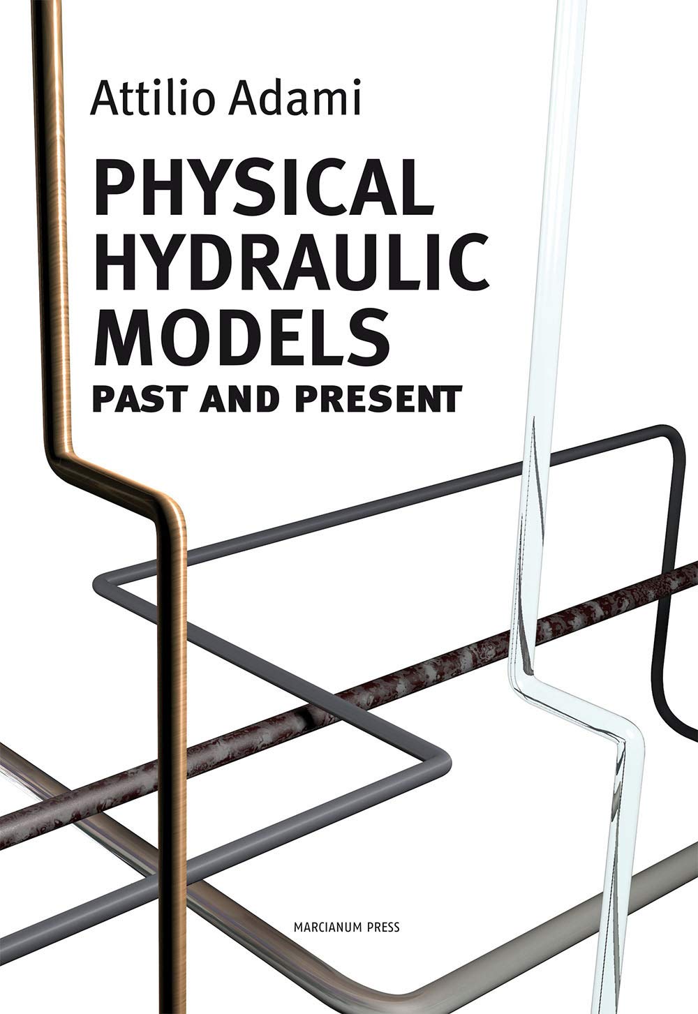 Physical hydraulic models: past and present: Attilio. Adami ...