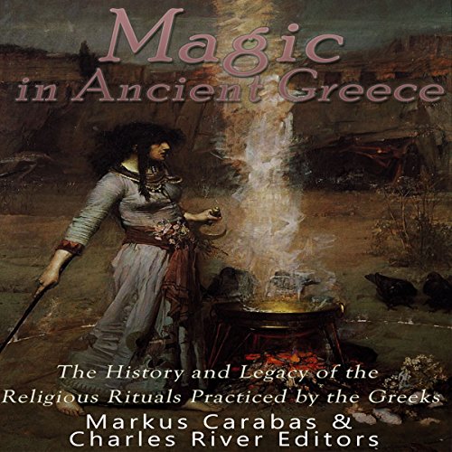 Magic in Ancient Greece: The History and Legacy of the Religious ...