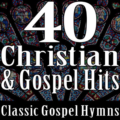Play 40 Christian & Gospel Hits (Classic Gospel Hymns) by Gospel Music ...