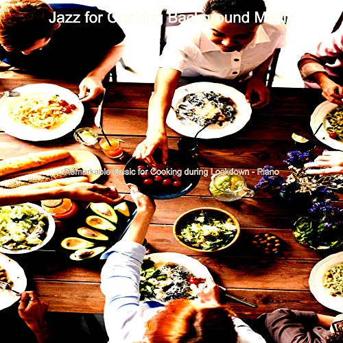 Play Remarkable Music for Cooking during Lockdown - Piano by Jazz for ...