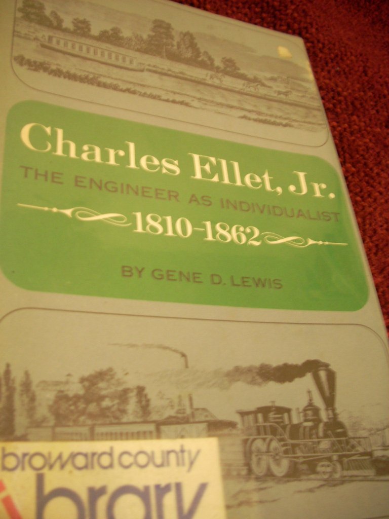 Charles Ellet, Jr., the engineer as individualist, 1810-1862,: Lewis ...