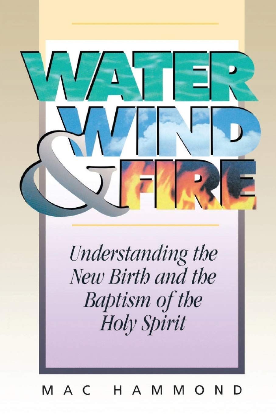 Water, Wind and Fire: Understanding the New Birth and the Baptism of ...