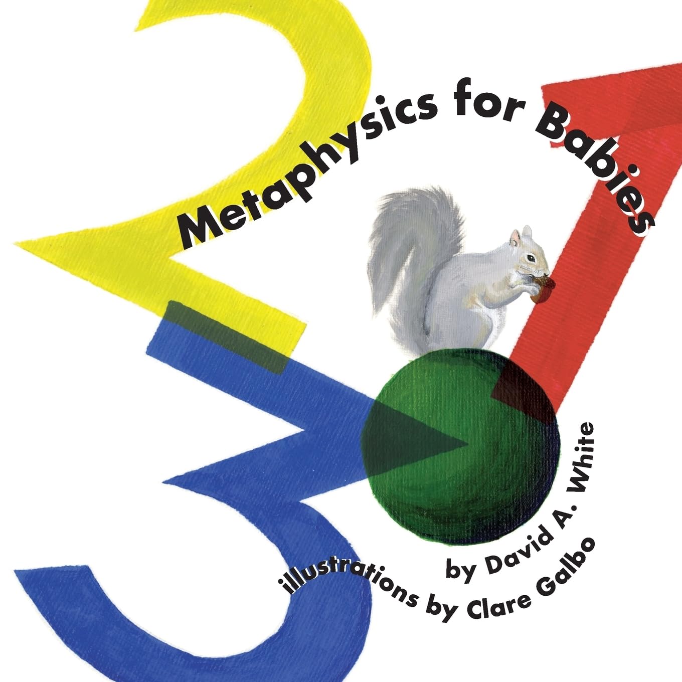 Metaphysics for Babies: na: White Ph.D., David A, Galbo, Clare ...