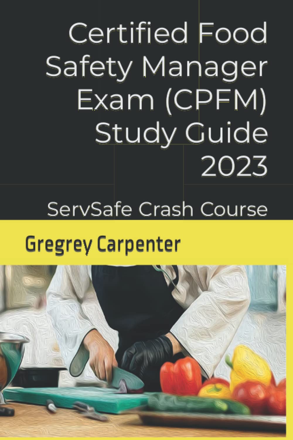 Certified Food Safety Manager Exam CPFM Study Guide 2023 ServSafe certified-food-safety-manager-exam-cpfm-study-guide-2023-servsafe