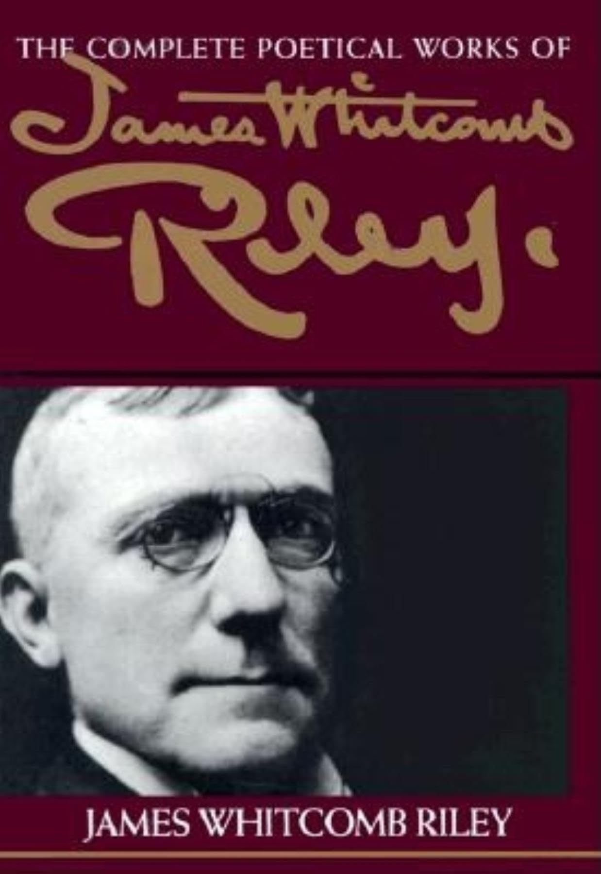 The Complete Poetical Works of James Whitcomb Riley: Riley, James ...