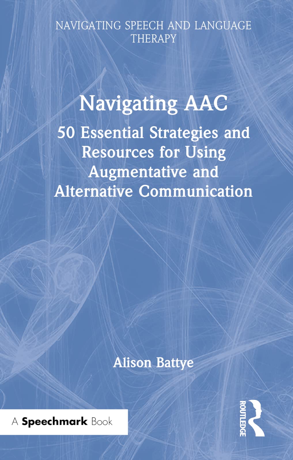 Buy Navigating AAC: 50 Essential Strategies and Resources for Using Augmentative and Alternative ...