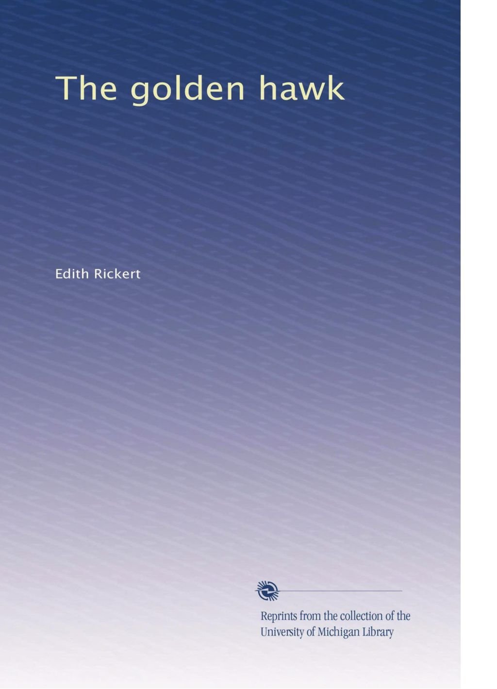 The golden hawk: Rickert, Edith: Amazon.com: Books
