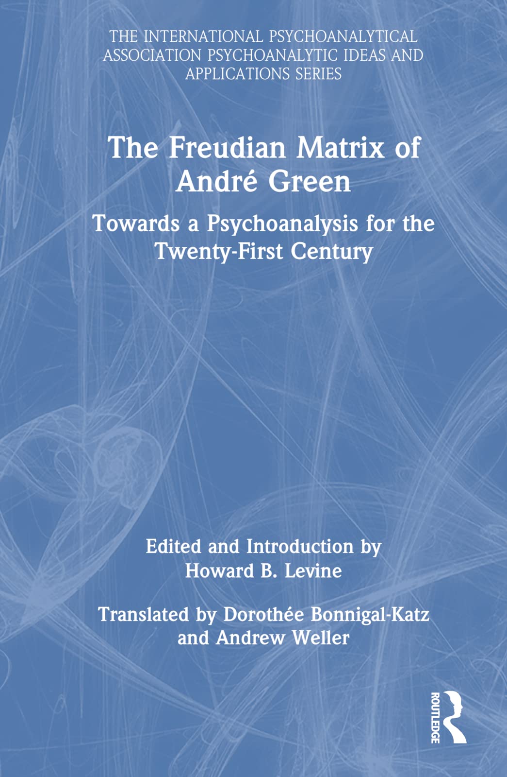 Buy The Freudian Matrix of Andre Green: Towards a Psychoanalysis for ...