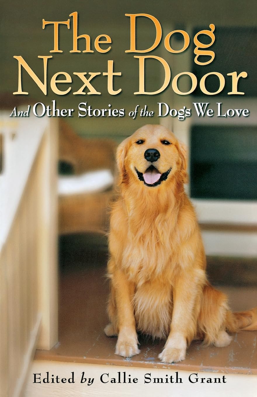 Amazon.com: The Dog Next Door: And Other Stories of the Dogs We Love ...