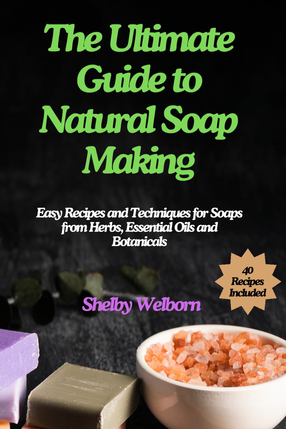 The Ultimate Guide to Natural Soap Making: Easy Recipes and Techniques ...