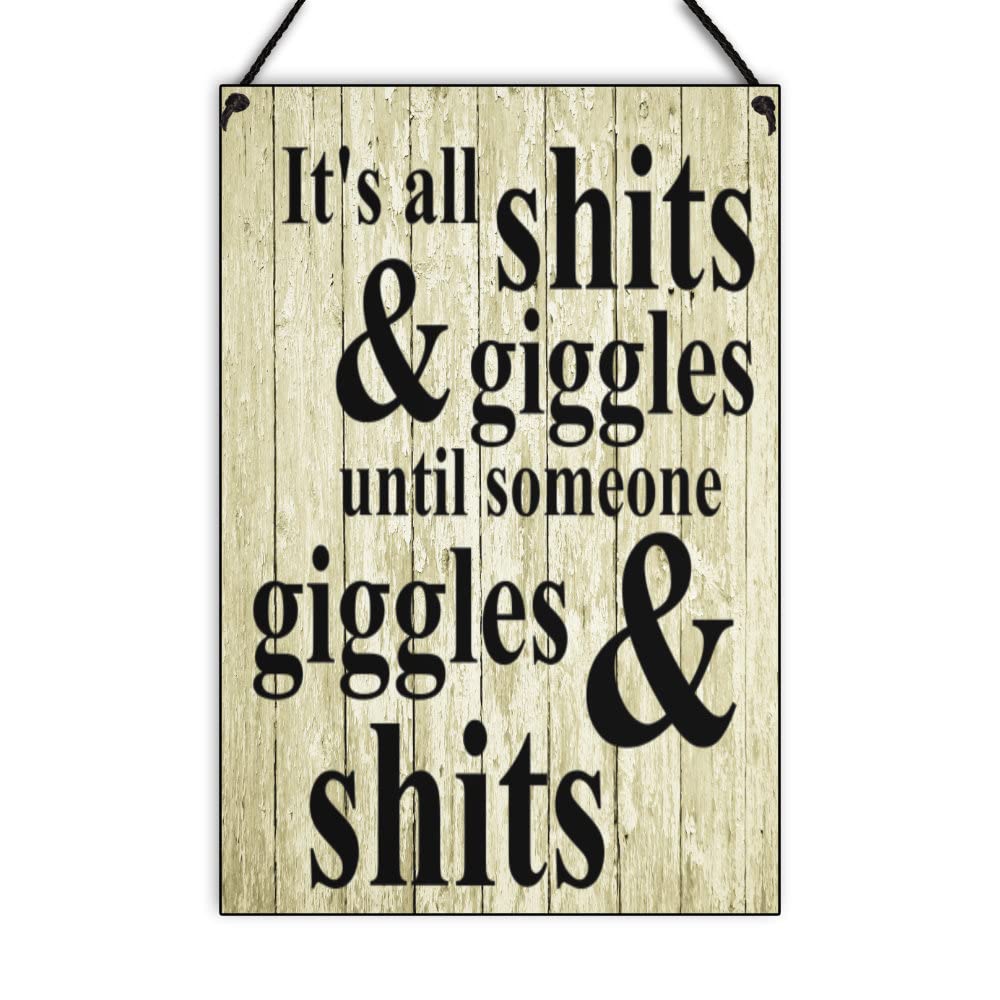 Maise & Rose Funny Sign-It's All Sh*ts and Giggles Until Someone ...