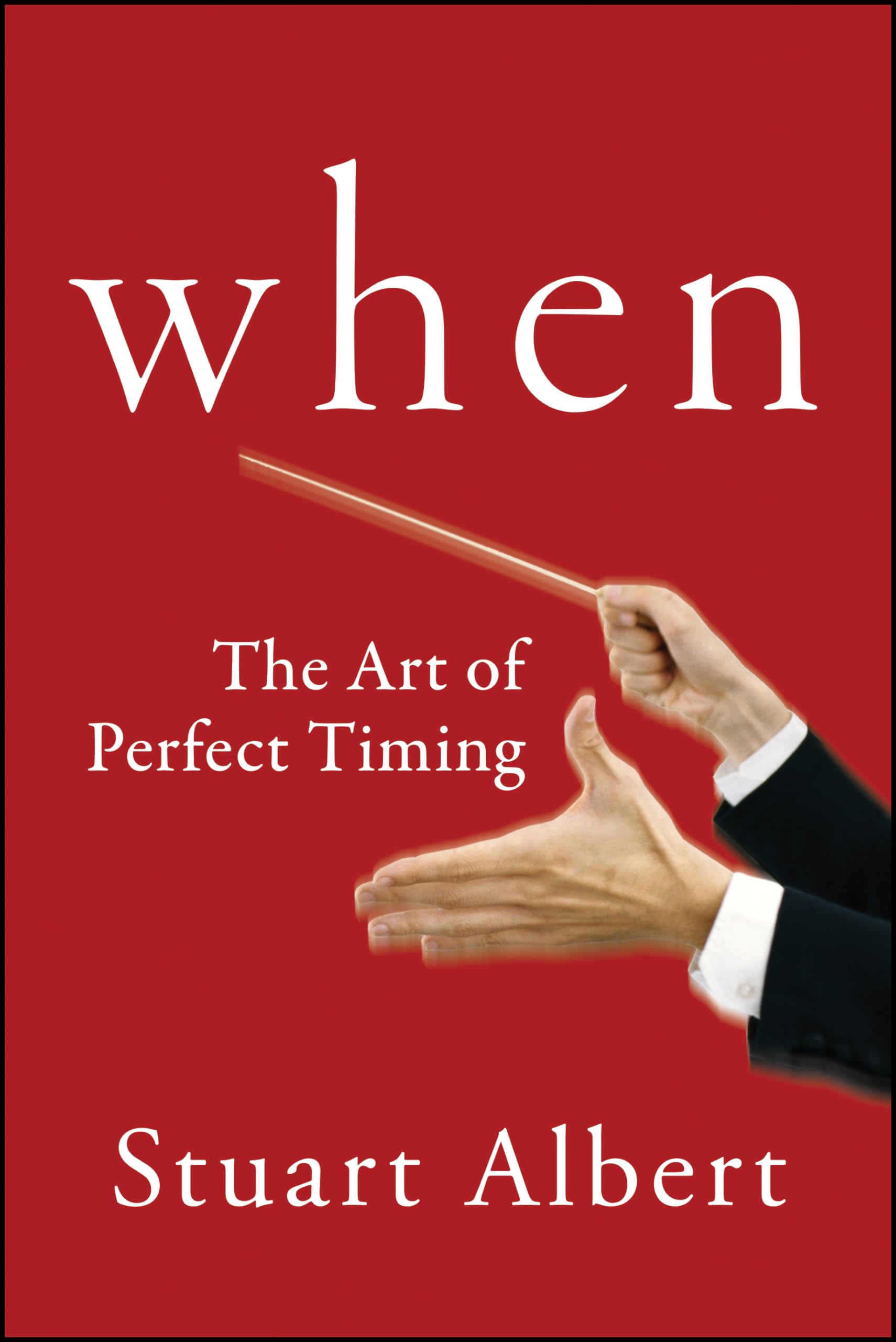 When: The Art of Perfect Timing: Albert, Stuart: 9781118226117: Amazon ...