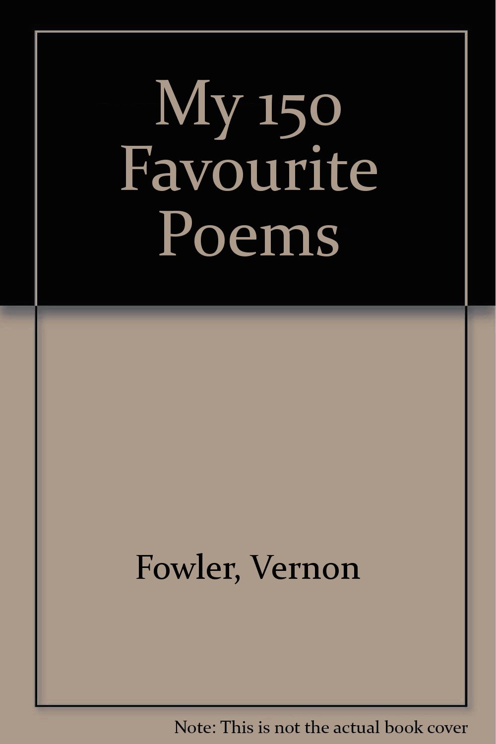 My One Hundred and Fifty Favourite Poems: Fowler, V.: 9781858633848 ...